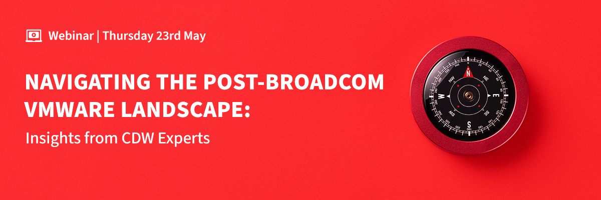 Navigating the Post-Broadcom Landscape: Insights from CDW Experts